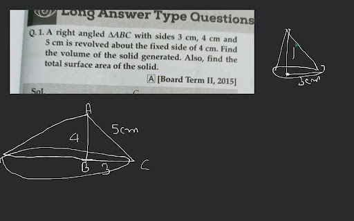 Q.1. A right angled ABC with sides 3 cm,4 cm and 5 cm is revolved about