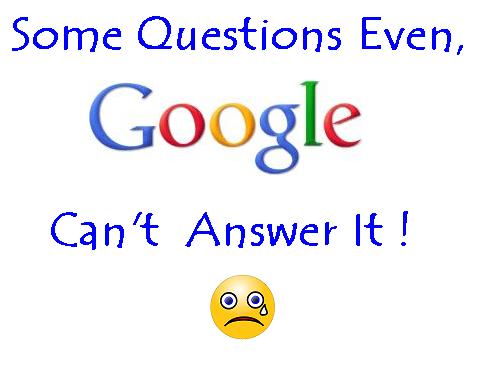 Some Questions even Google cant answer - BlueIcyMind - A WonderLand Of ...
