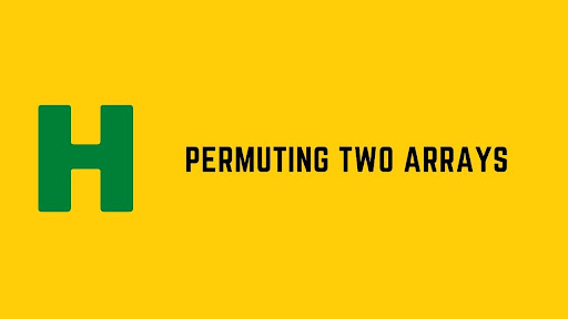 Hackerrank Permuting Two Arrays Problem Solution