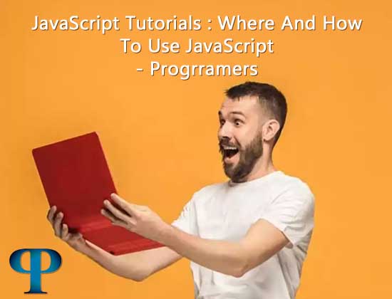 JavaScript Tutorials : Where and How to Use JavaScript - progrramers ...