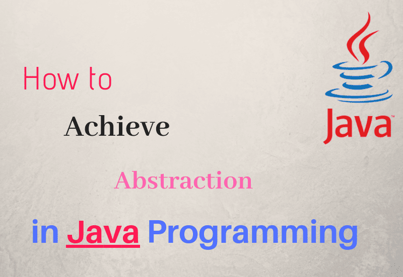 How To Achieve Abstraction In Java With Example