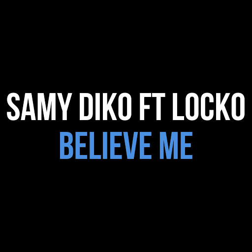 Believe Me (feat. Locko) - YouTube Music