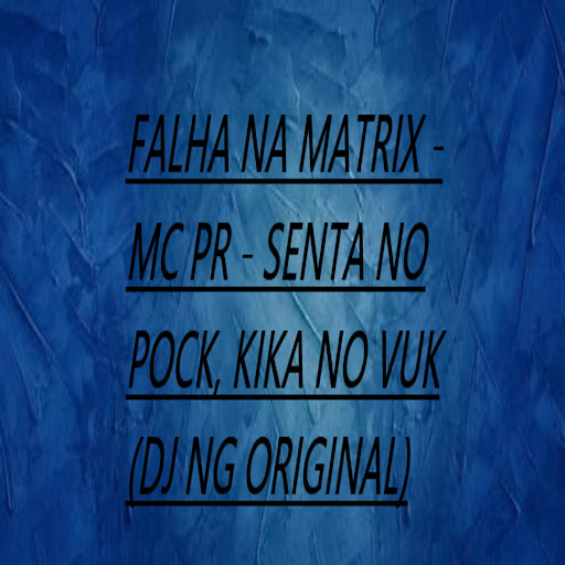 Falha na Matrix - Senta no Pock, Kika no Vuk - YouTube Music