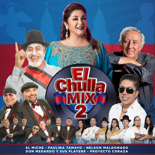 El Chulla Mix 2: Romantico Quito Mio, El Paisano, Yo Tuve una Longuita, Ay No Se Puede, Lindo ...