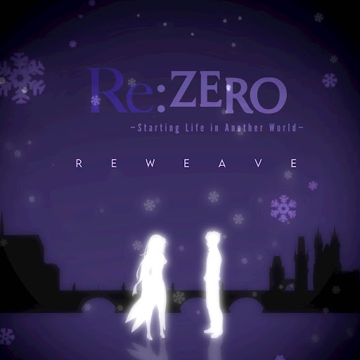 Reweave (Season 3 Opening From "Re:Zero") - YouTube Music