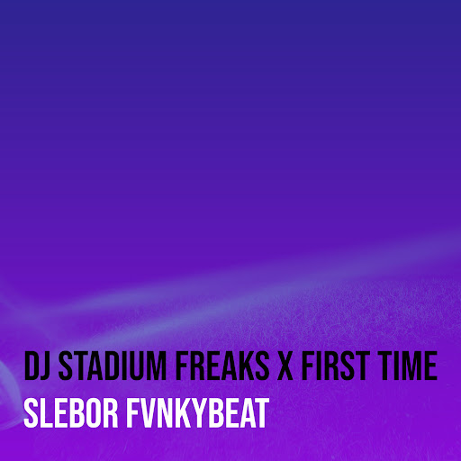 DJ Stadium Freaks X First Time - YouTube Music