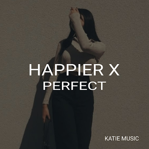 Happier X Perfect - YouTube Music