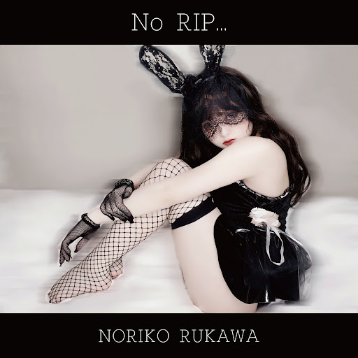 No RIP... (流川乃莉子 solo ver.) - YouTube Music