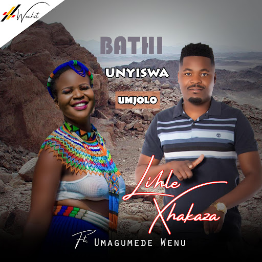 Bathi Unyiswa Umjolo (feat. Umagumede Wenu) (Lihle Xhakaza - 2024 ...