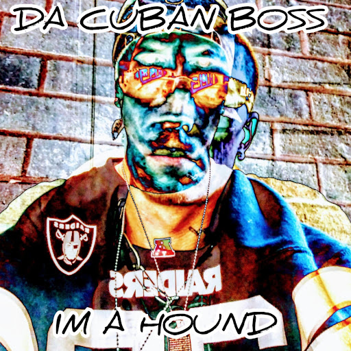 Im a hound by DA CUBAN BOSS - YouTube Music