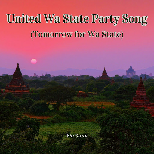 United Wa State Party Song (Tomorrow for Wa State) - YouTube Music