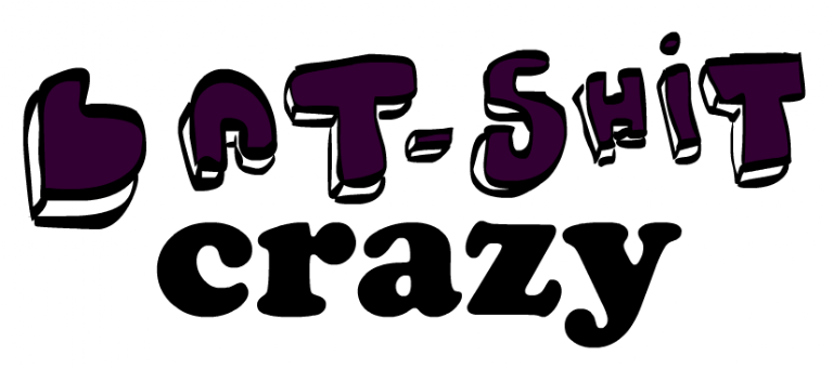 Bat Shit Crazy