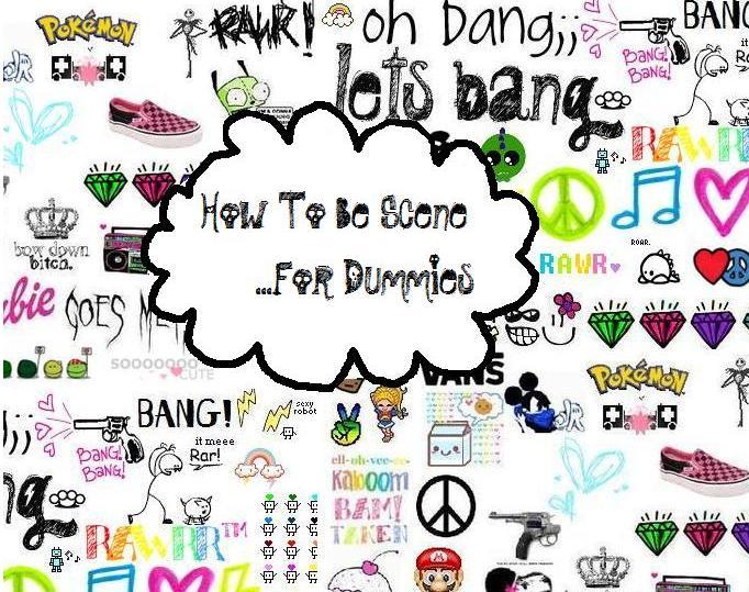 How To Be Scene For Dummies