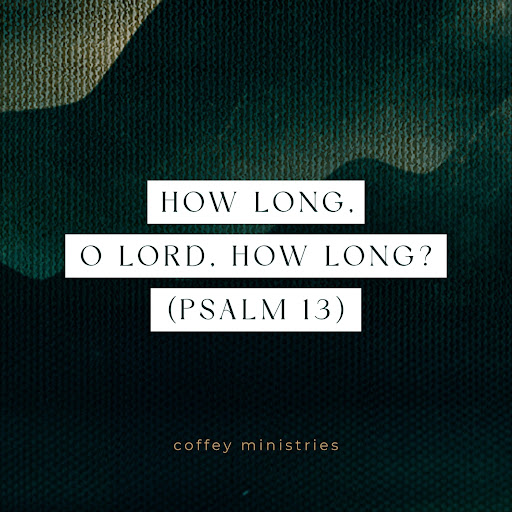 How Long, O Lord, How Long? (Psalm 13) - YouTube Music