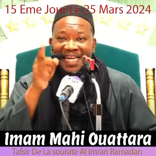 Imam Mahi Ouattara Tafsir De La sourate Al Imran Ramadan 15 Eme Jour Le 25 Mars 2024 - YouTube Music