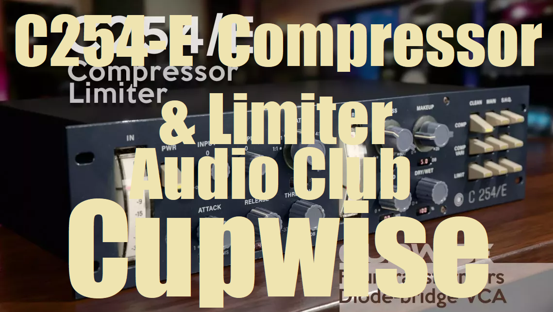 Cupwise C254-E Compressor & Limiter Version 2 - Audio Club