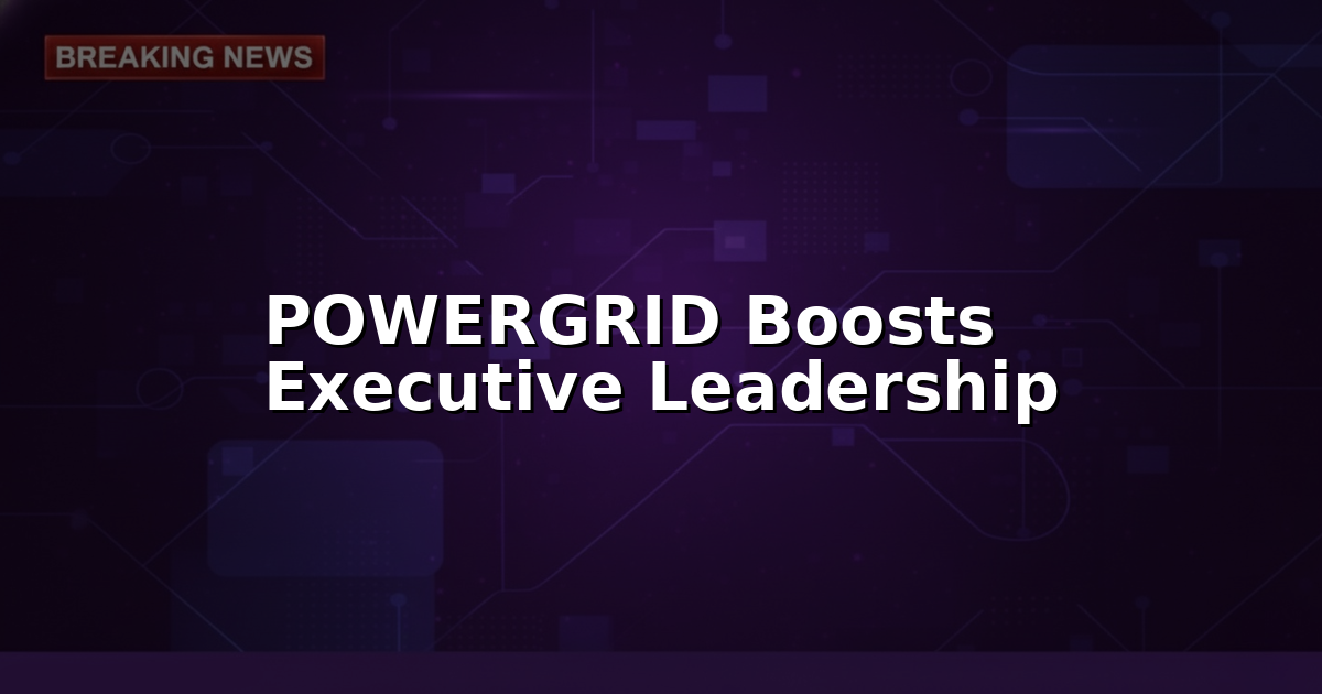 POWERGRID Elevates 12 Senior Officials to Executive Directors ...