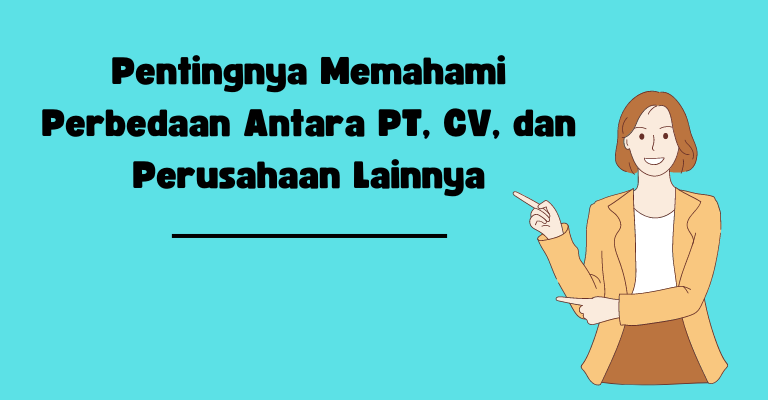 Pentingnya Memahami Perbedaan Antara PT, CV, dan Perusahaan Lainnya ... Pentingnya Memahami Perbedaan Antara PT, CV, dan Perusahaan Lainnya ...