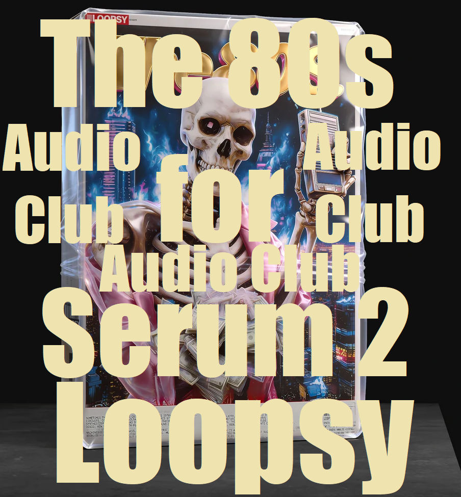 Loopsy The 80s for Serum 2 MiDi Serum Presets - Audio Club