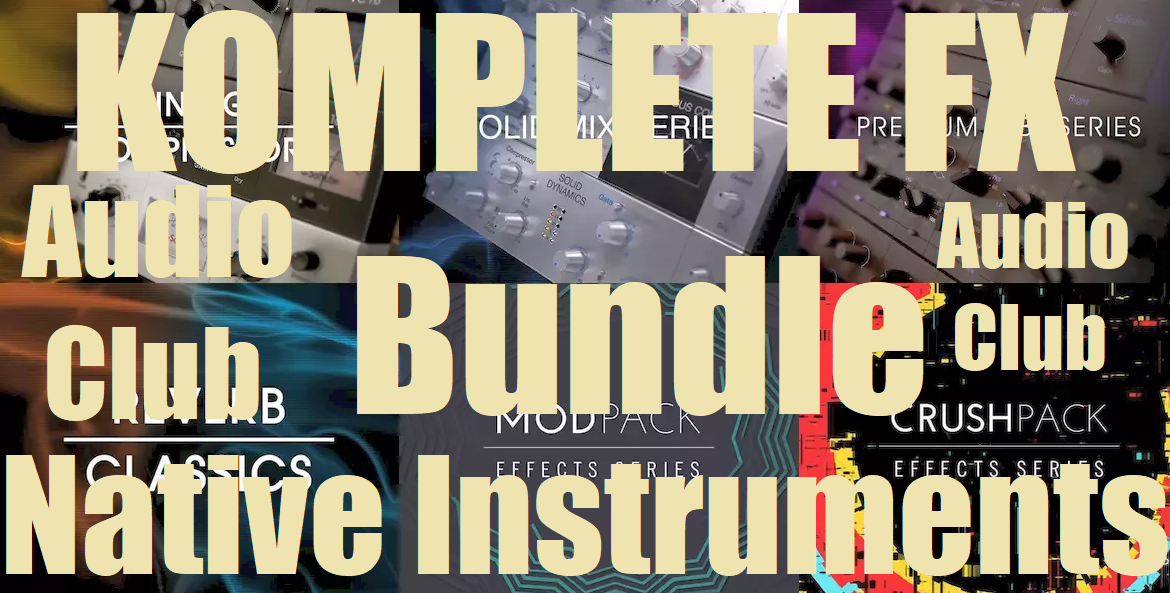 Native Instruments Komplete FX Bundle 2026.1 Win Mac - Audio Club