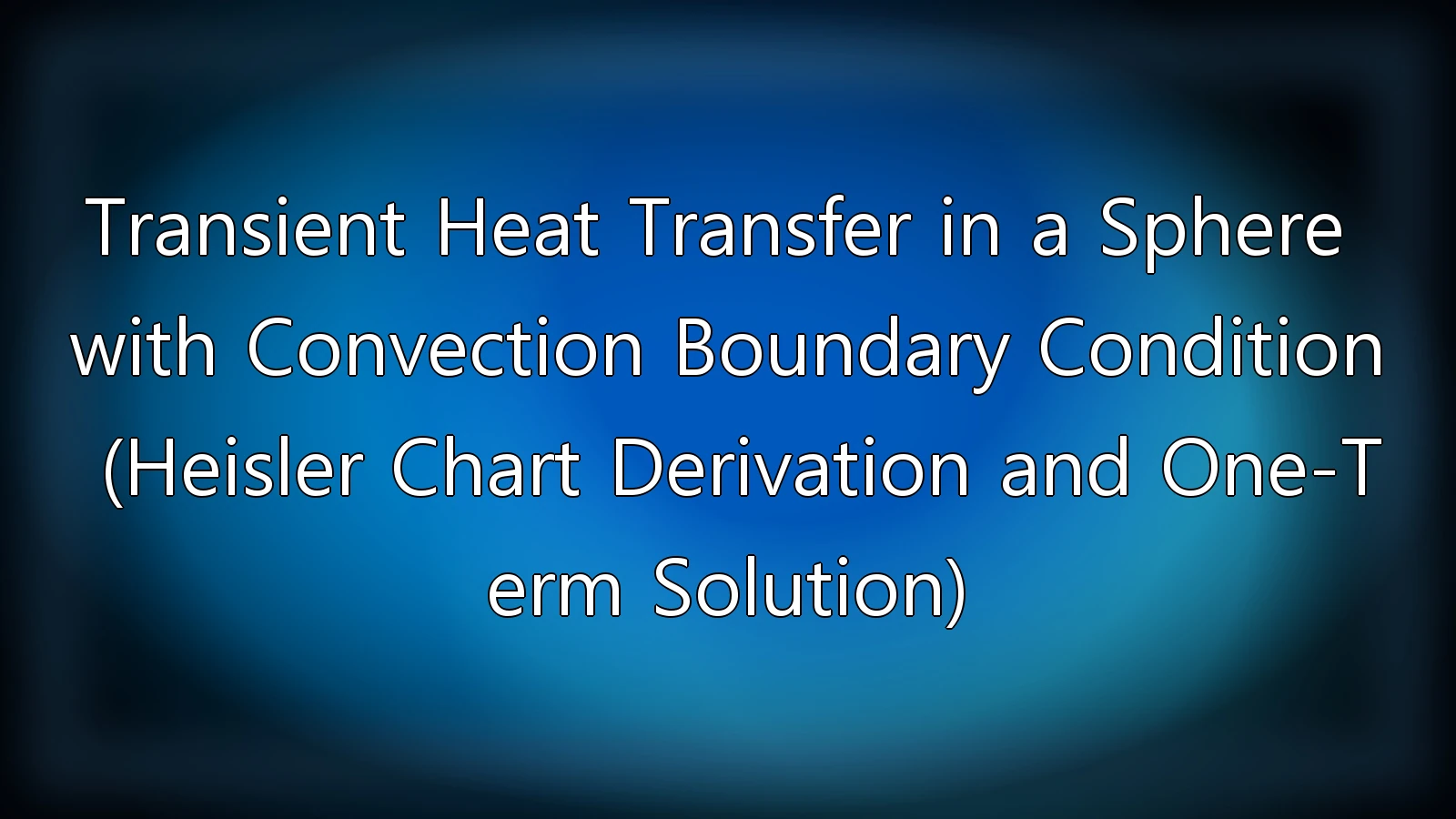 Transient Heat Transfer in a Sphere with Convection Boundary Condition ...