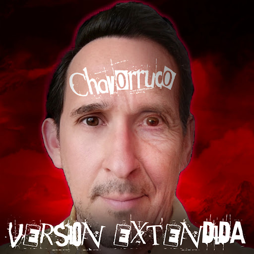 Chavorruco (versión extendida)