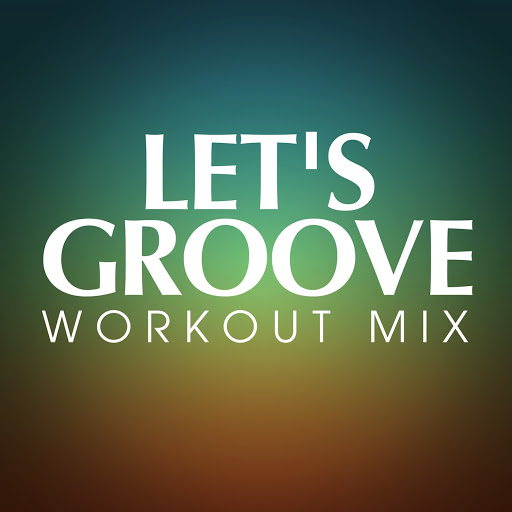 Let's Groove (Workout Extended Remix) - YouTube Music
