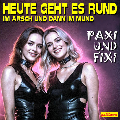 Heute geht es rund (Im Arsch und dann im Mund) (feat. Paxi und Fixi ...
