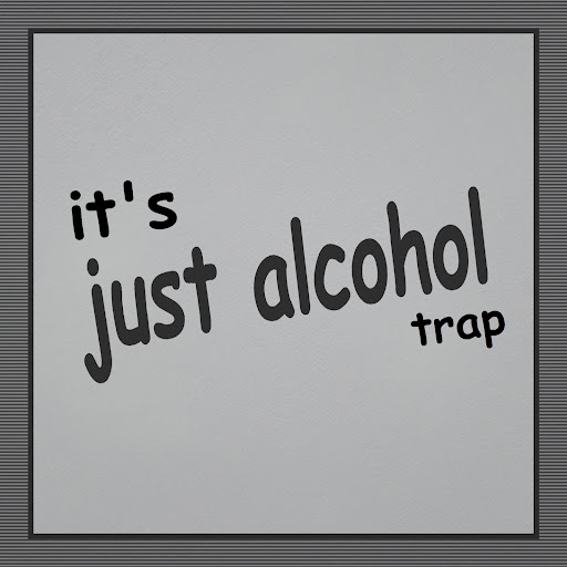 it's just alcohol trap - YouTube Music