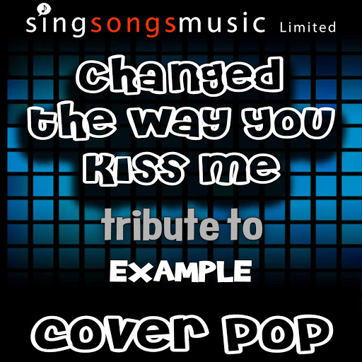 Changed the Way You Kiss Me (Tribute to Example) - YouTube Music