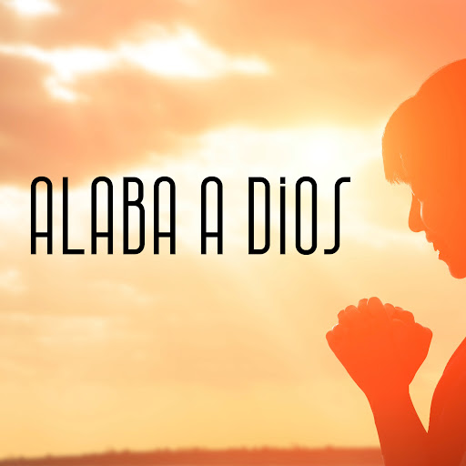 Alaba a Dios - YouTube Music