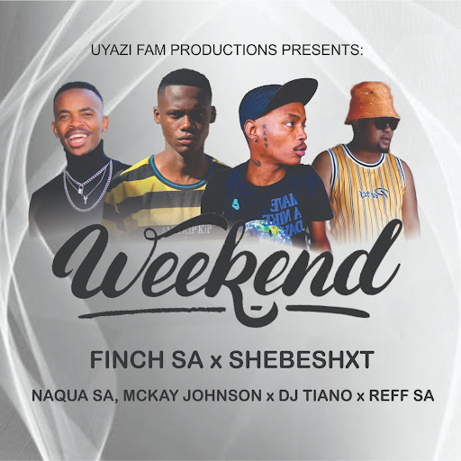 Weekend (feat. Shebeshxt, Naqua SA, Mckay Johnson, Reff SA & Dj Tiano ...