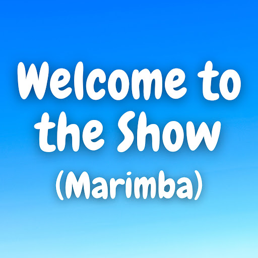Welcome to the Show (Marimba) - YouTube Music