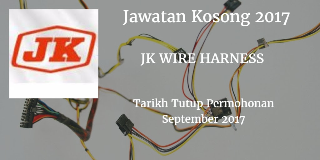 Jawatan Kosong J.K WIRE HARNESS SDN BHD September 2017 - Jawatan Kosong ...