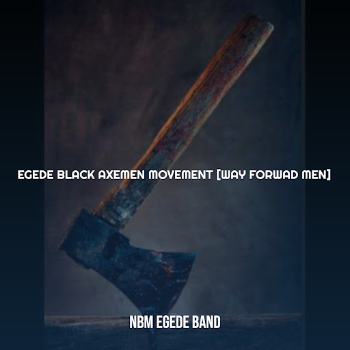 Egede Black Axemen Movement [Way Forwad Men] - YouTube Music