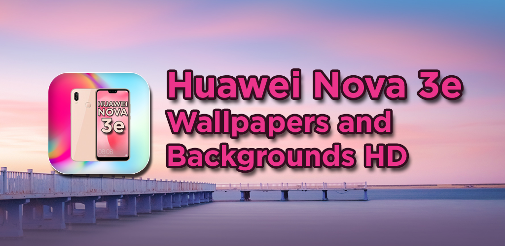 Huawei Nova 3, Nova 3e, Nova 2e Plus Wallpapers HD - Última Versión 1.7 Para La Personalización ...