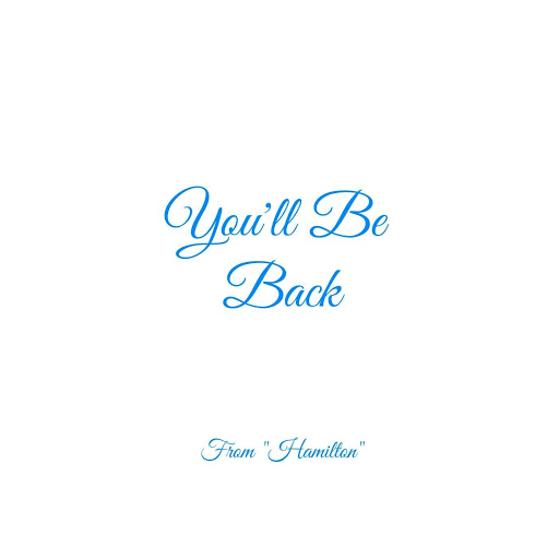 You'll Be Back (From "Hamilton") - YouTube Music